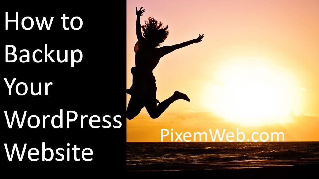 How to Backup your WordPress Website - The Right Way - PixemWeb How to Backup your WordPress Website - The Right Way - PixemWeb