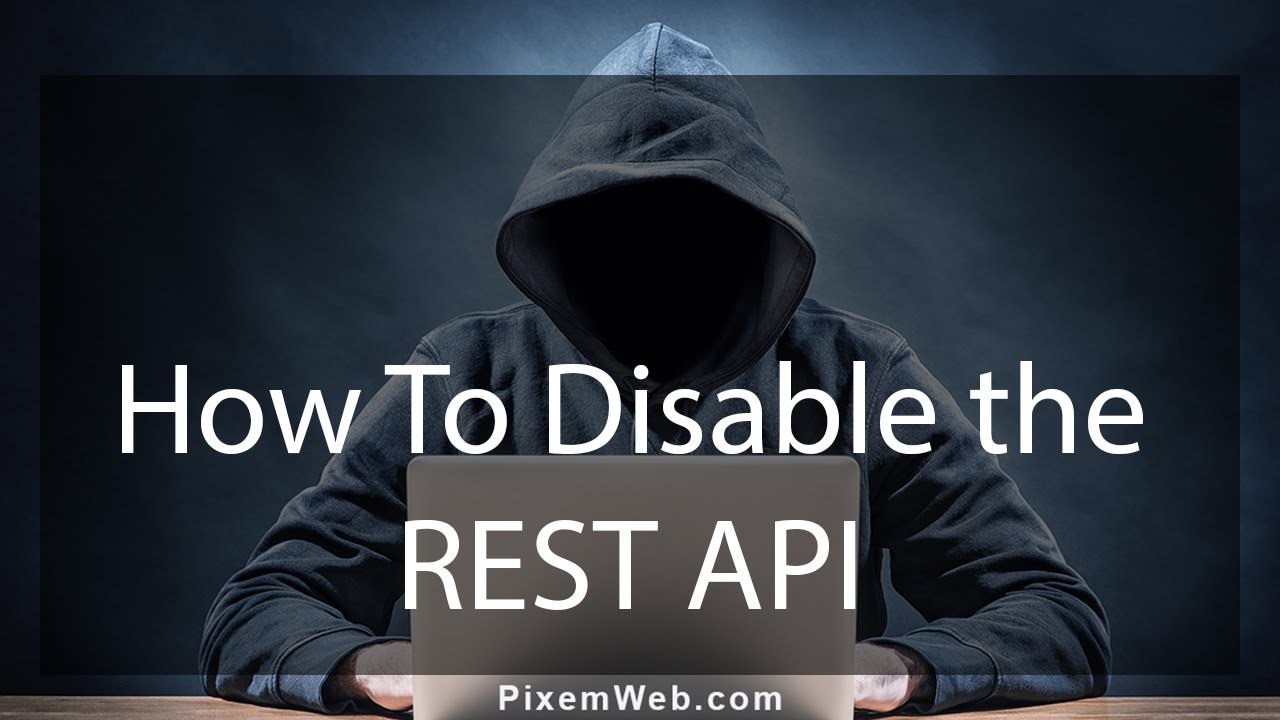 Should You Disable the WordPress REST API? - PixemWeb Should You Disable the WordPress REST API? - PixemWeb